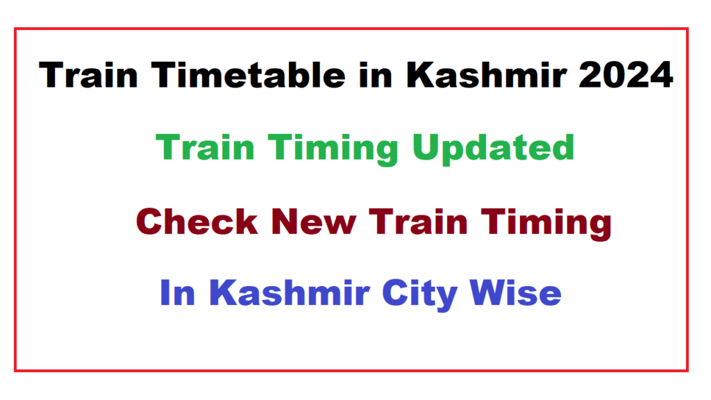 Train Timing in Kashmir 2024: New Train Time Table in Kashmir - JKUpdate.in